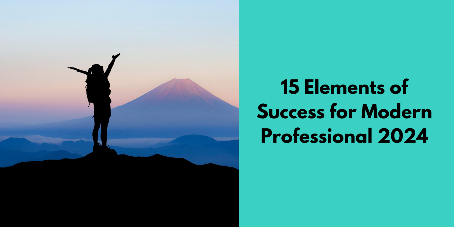 Essential Elements of Success for the Modern Professional in 2024 ...